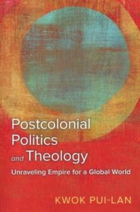 Postcolonial Politics and Theology: Unraveling Empire for a Global ...